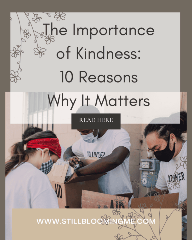 The Importance of Kindness: 10 Reasons Why it Matters - Still Blooming Me